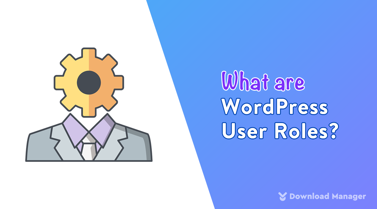 WordPress User Roles And How To Create Them - WordPress Download Manager WordPress User Roles And How To Create Them - WordPress Download Manager