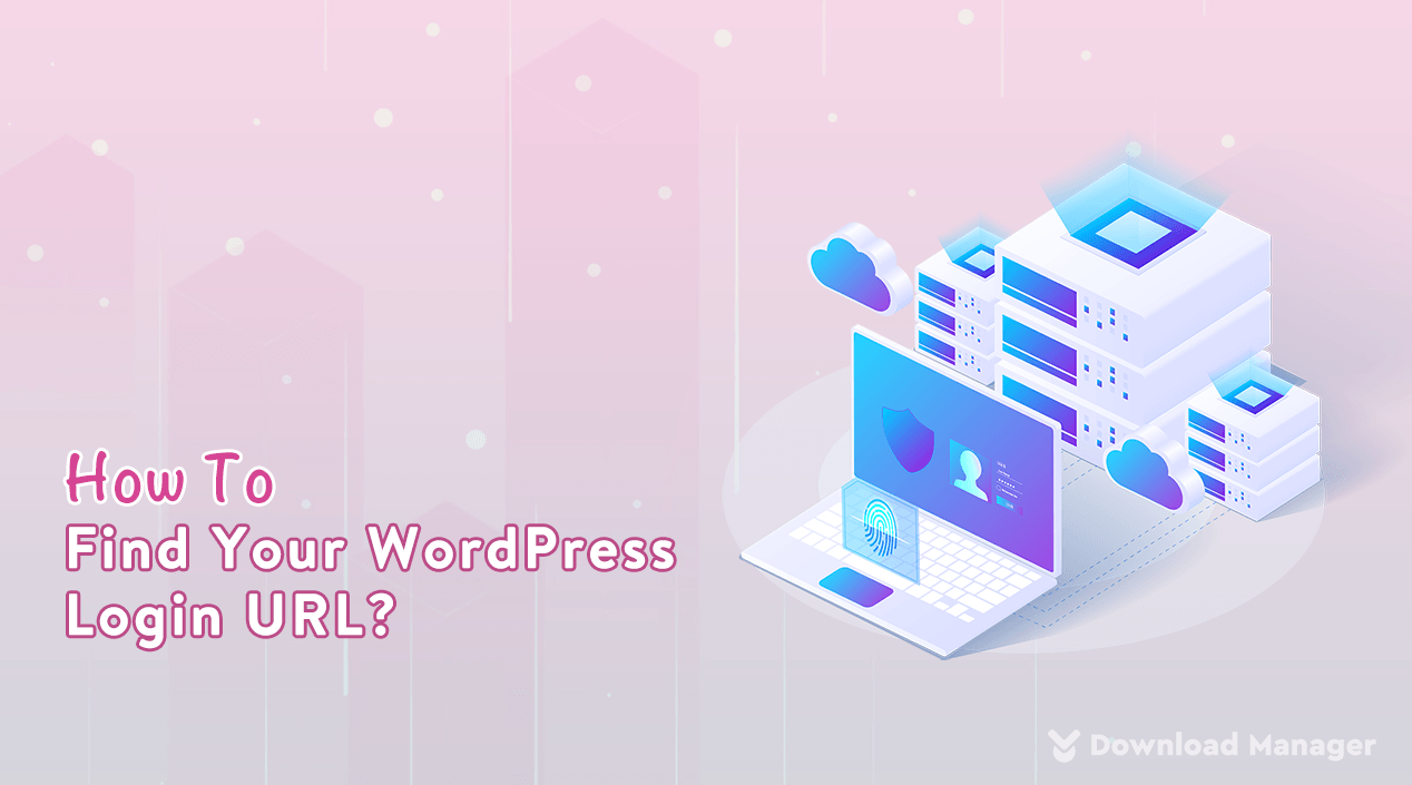 How To Find Your WordPress Login URL? - WordPress Download Manager