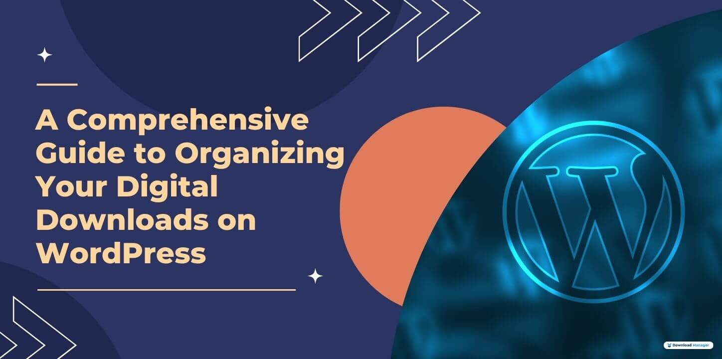 A Comprehensive Guide to Organizing Digital Downloads on WordPress